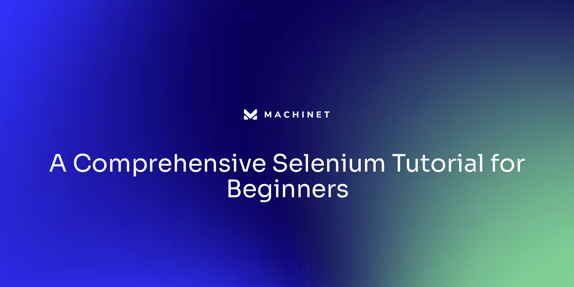 A Comprehensive Selenium Tutorial for Beginners – Machinet's Blog A Comprehensive Selenium Tutorial for Beginners – Machinet's Blog