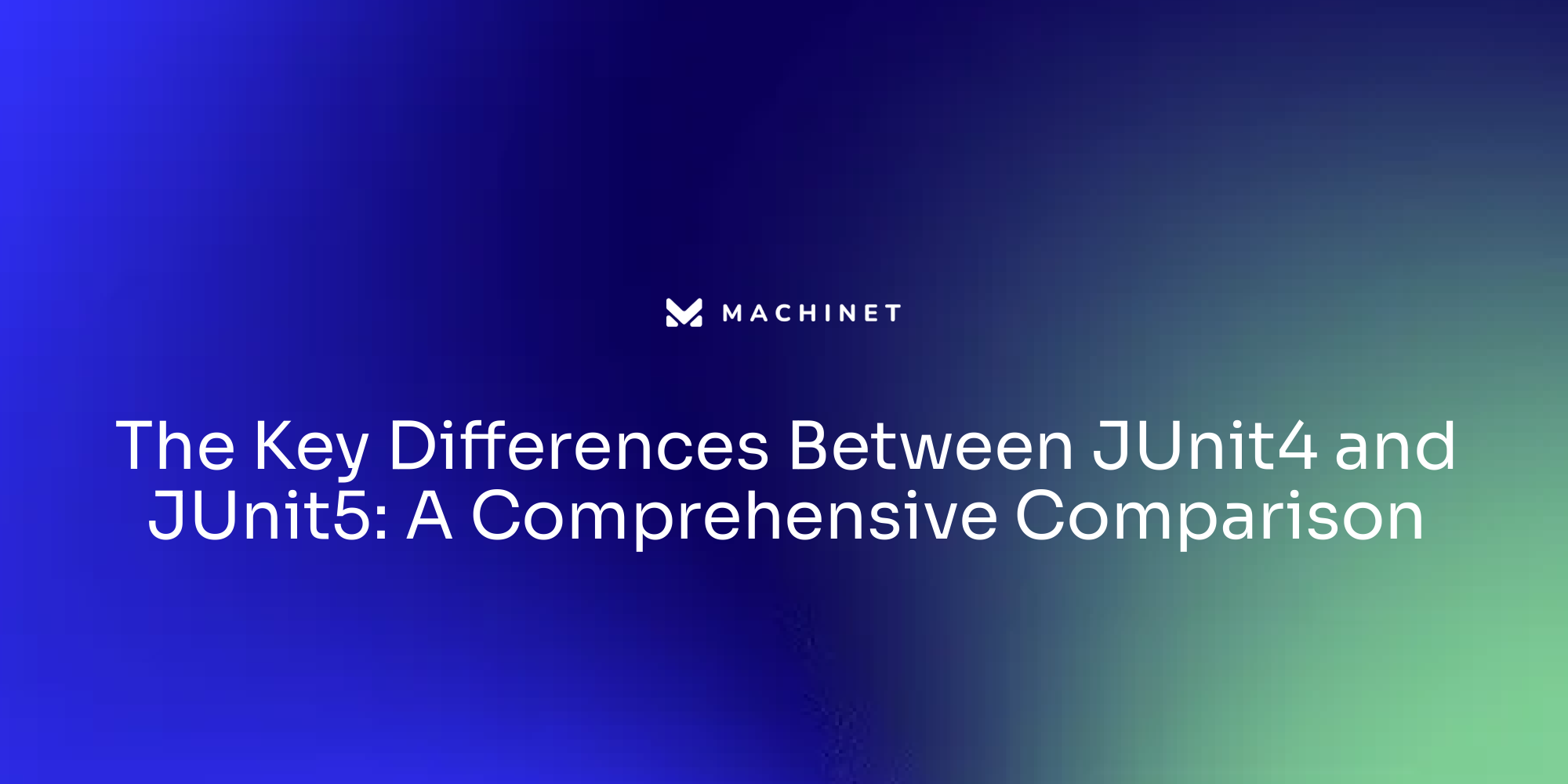The Key Differences Between JUnit4 and JUnit5: A Comprehensive Comparison – Machinet's Blog