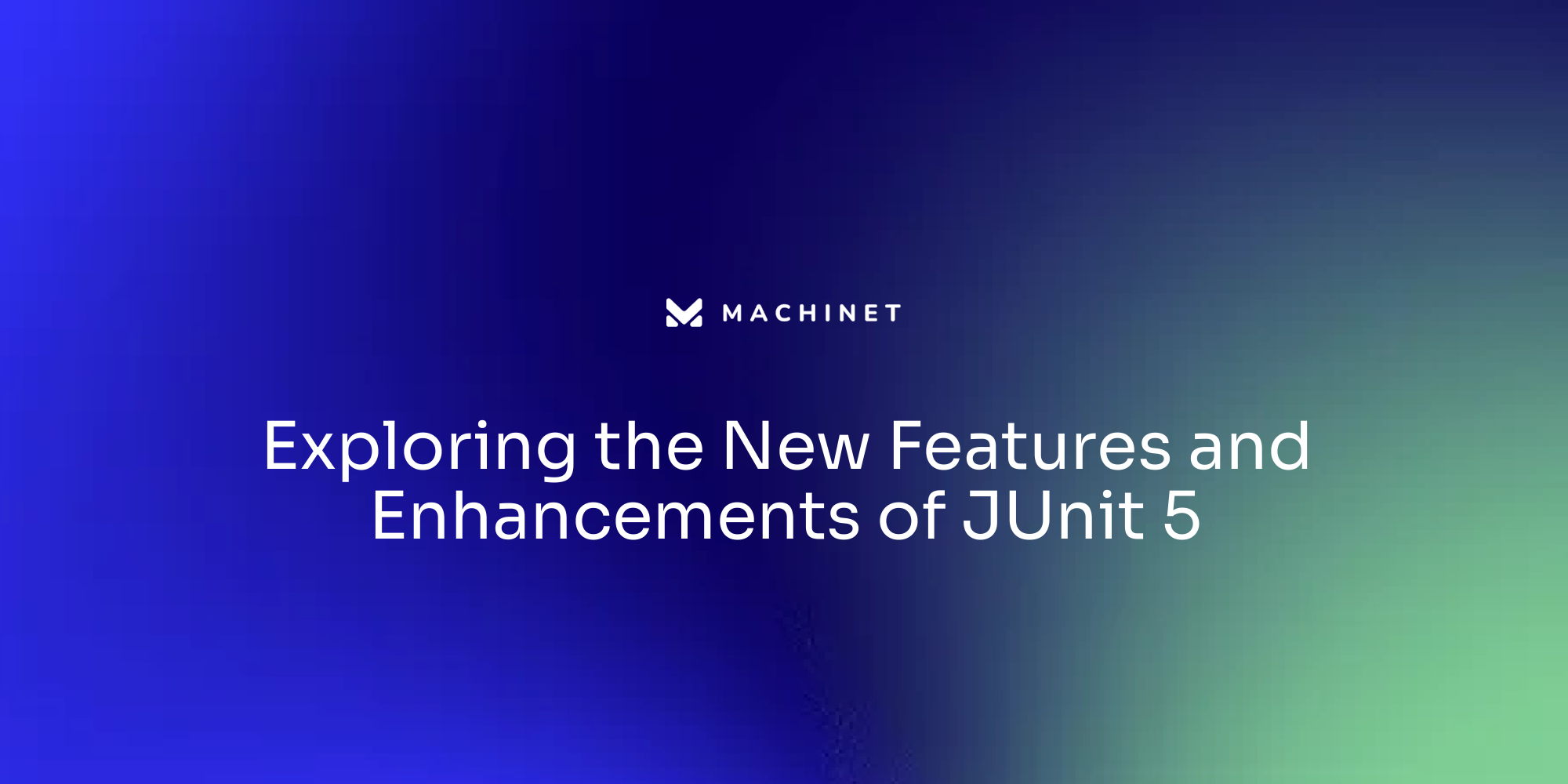 Exploring the New Features and Enhancements of JUnit 5 – Machinet's Blog