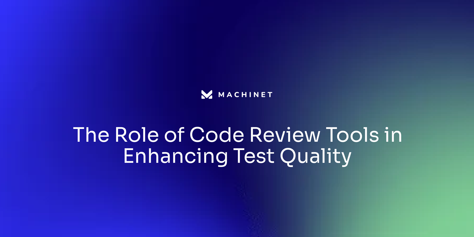 The Role of Code Review Tools in Enhancing Test Quality – Machinet's Blog