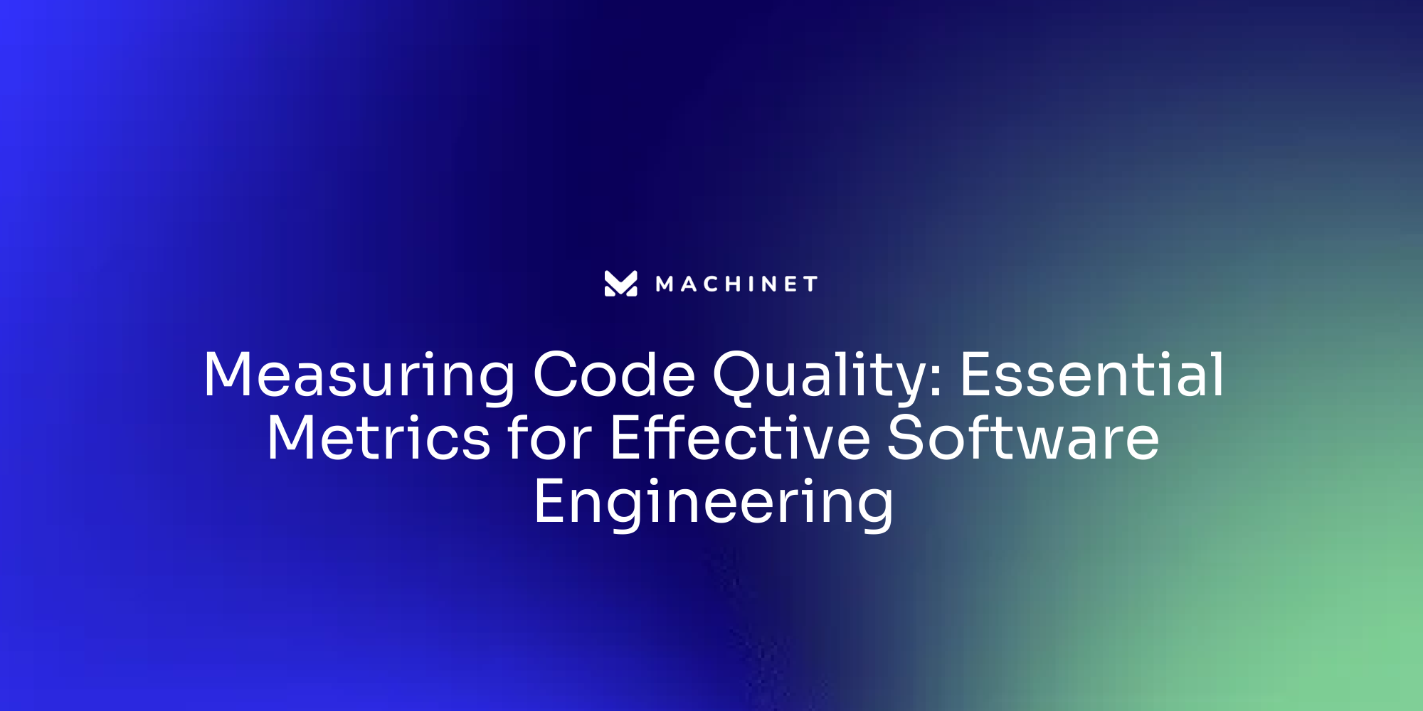 Measuring Code Quality: Essential Metrics for Effective Software Engineering – Machinet's Blog
