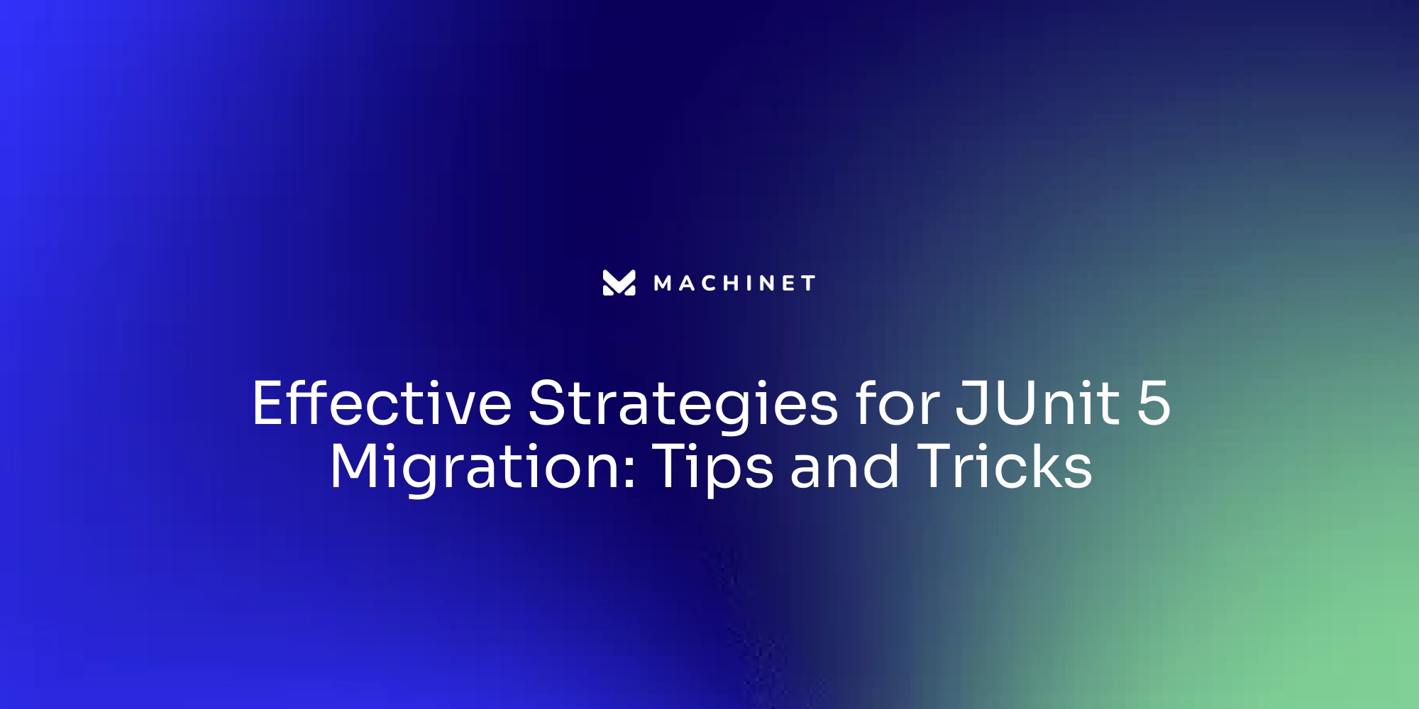 Effective Strategies for JUnit 5 Migration: Tips and Tricks – Machinet's Blog
