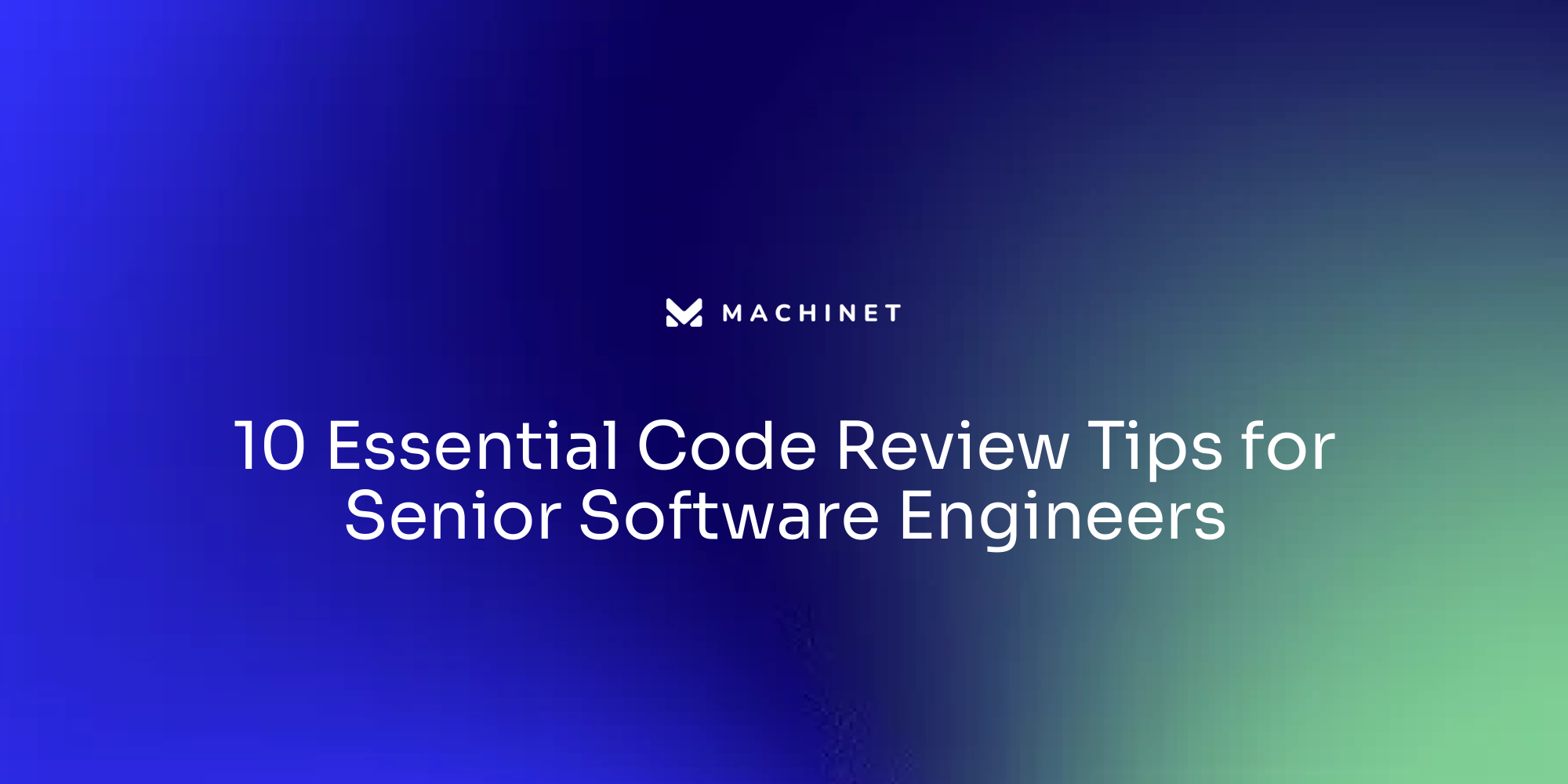 10 Essential Code Review Tips for Senior Software Engineers – Machinet ...