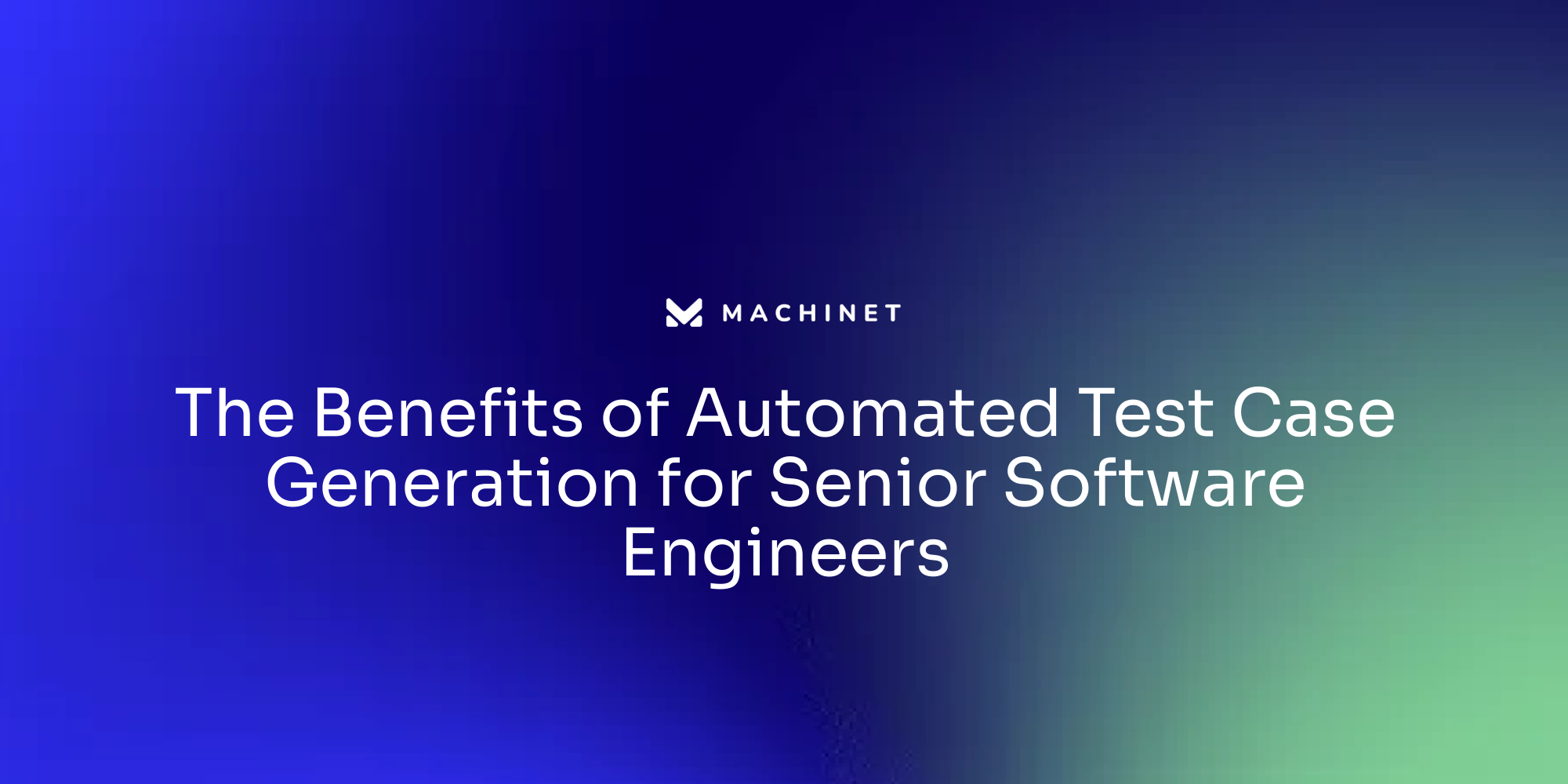 The Benefits Of Automated Test Case Generation For Senior Software Engineers Machinets Blog