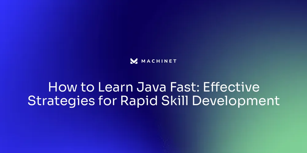 How to Learn Java Fast: Effective Strategies for Rapid Skill Development – Machinet's Blog