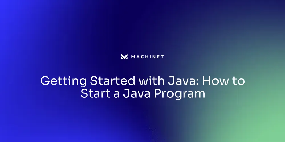 Getting Started with Java: How to Start a Java Program – Machinet's Blog