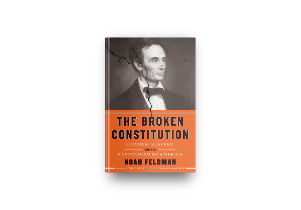 The Broken Constitution: Lincoln, Slavery, and the Refounding of America