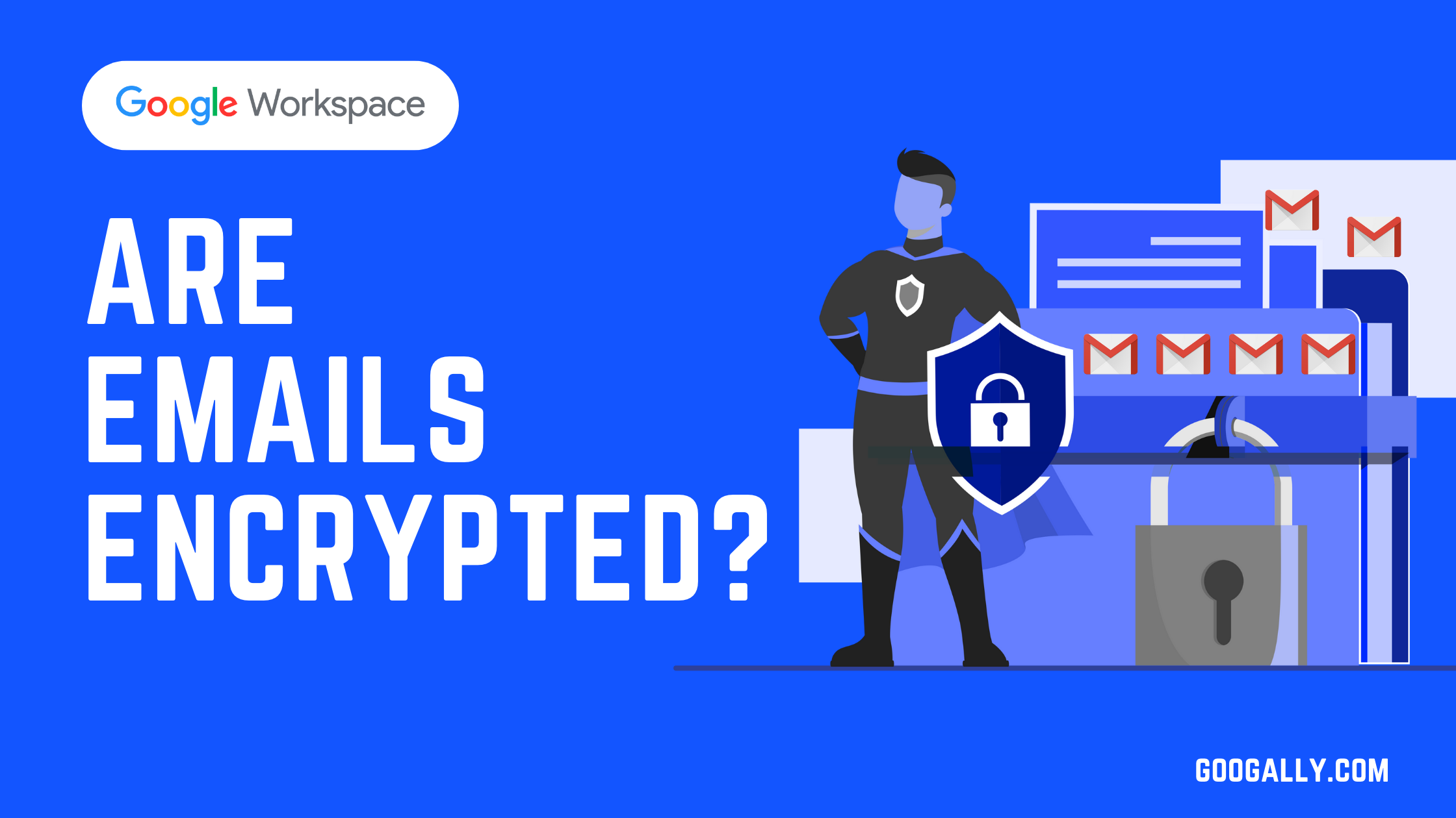 Are Google Workspace Emails Encrypted