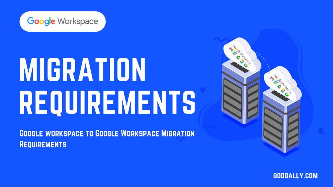 Google Workspace to Google Workspace Migration Requirements
