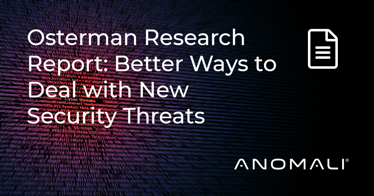 Osterman Research: Better Ways to Deal with New Security Threats | Anomali