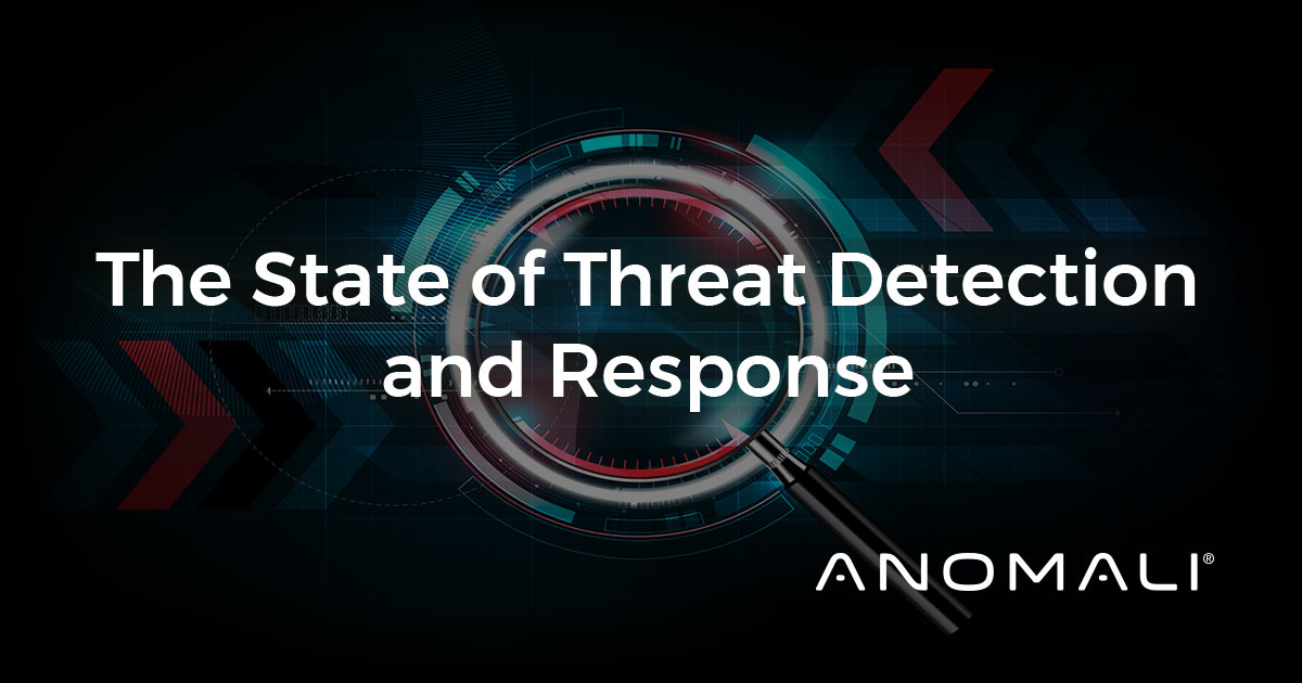 The State of Threat Detection and Response | Anomali and Dark Reading | Anomali