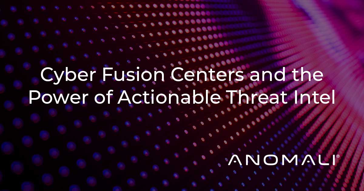 What is a Cyber Fusion Center I Resources I Anomali