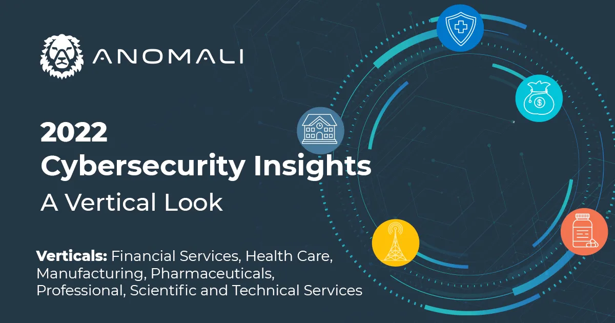 eBook: Anomali Cybersecurity Insights 2022 - A Vertical Look | Anomali