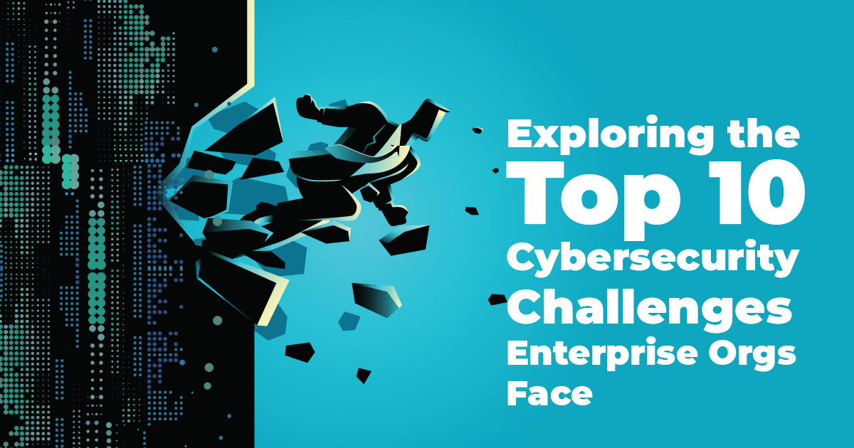 Top 10 Cybersecurity Challenges Enterprise Organizations Face | Anomali
