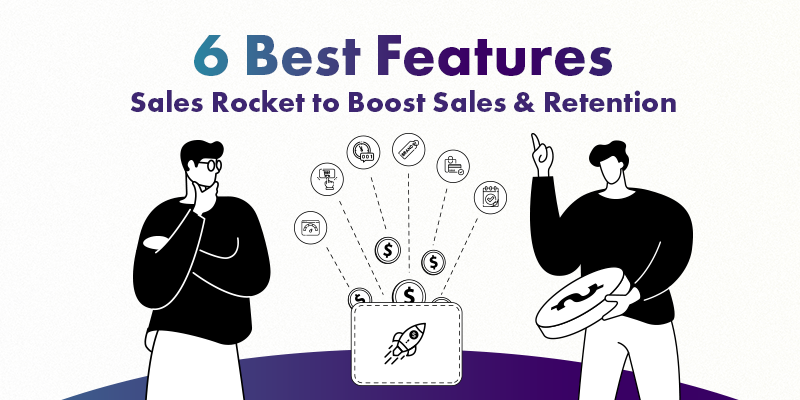 6 Best Features of Sales Rocket to Boost Sales and Retention