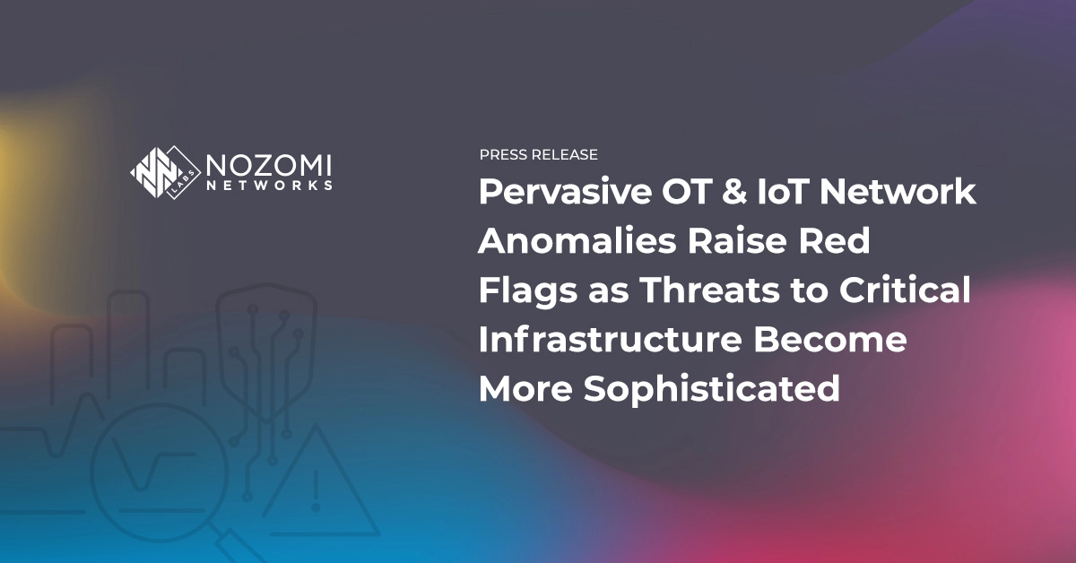 Pervasive OT & IoT Network Anomalies Raise Red Flags as Threats to Critical Infrastructure Evolve
