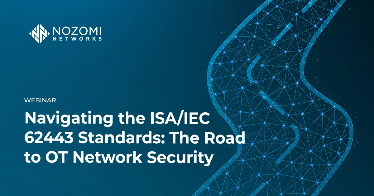 Navigating the ISA/IEC 62443 Standards: The Road to OT Network Security