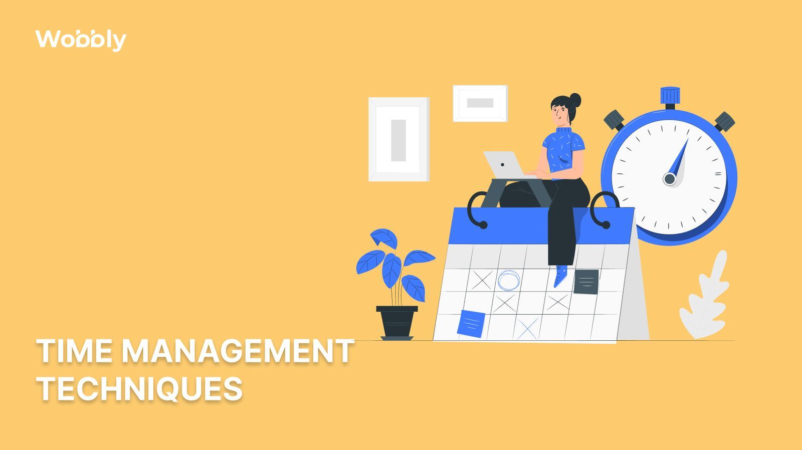 Effective time management strategies for work & life — Wobbly Blog