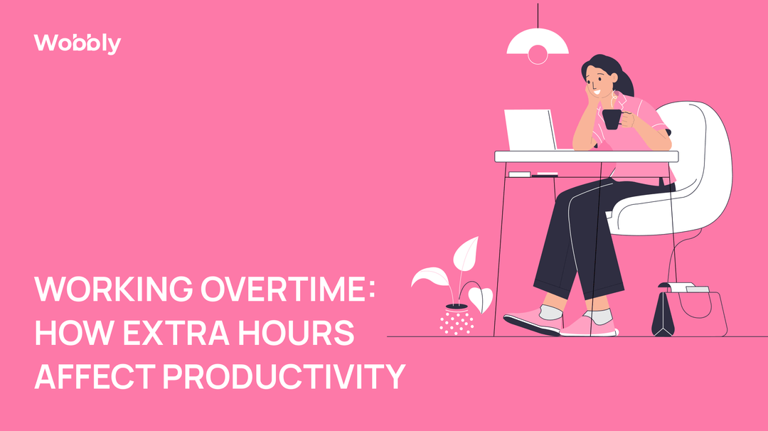 Working Overtime: How Extra Hours Affect Productivity — Wobbly Blog