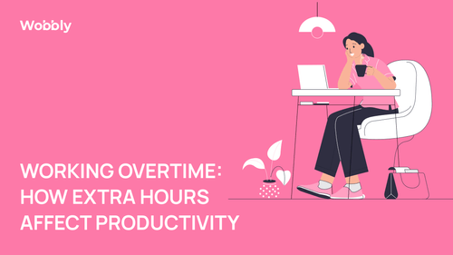 Working Overtime: How Extra Hours Affect Productivity — Wobbly Blog