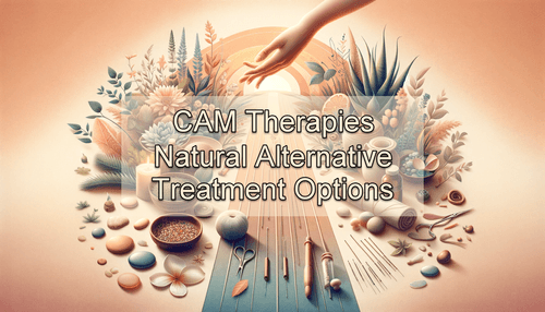 CAM Therapies, Natural Alternative Treatment Options