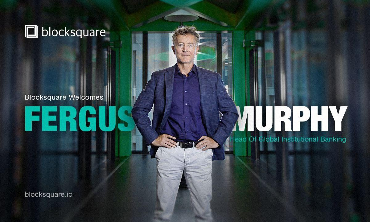 Blocksquare Hires Seasoned Exec Fergus Murphy As Its New Head Of Global Institutional Banking To ...