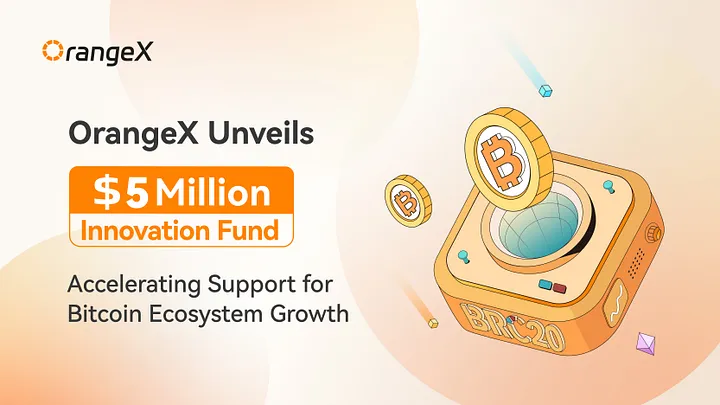 OrangeX Unveils $5M Innovation Fund, Accelerating Support for Bitcoin ...