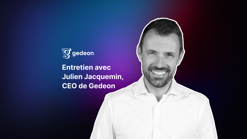 Entretien avec Julien Jacquemin, CEO de Gedeon