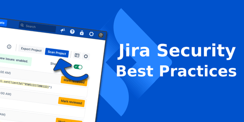 Protecting Your Jira Environment: A Guide to Jira Security Best Practices