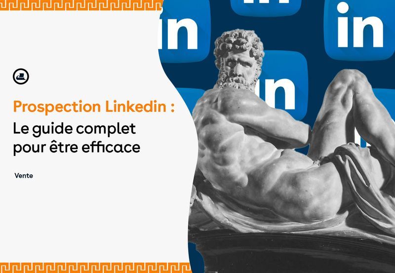 Prospection LinkedIn : Le guide complet pour être efficace