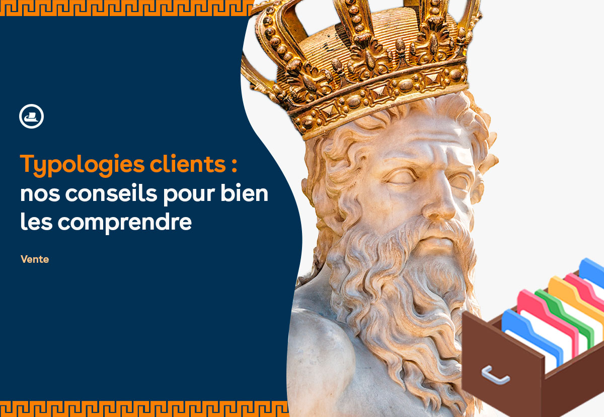 Tout savoir sur les typologies clients et comment les gérer