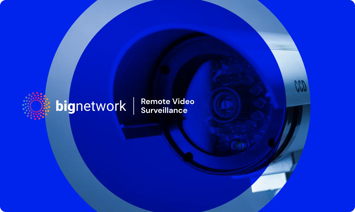 Simplify Remote Video Surveillance with Big Network's Innovative Solutions