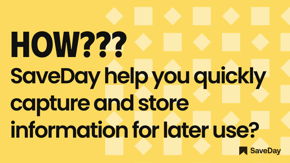 How does SaveDay ensure that you never lose any ideas? | SaveDay
