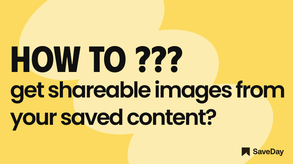 Get shareable images from saved content easily | SaveDay