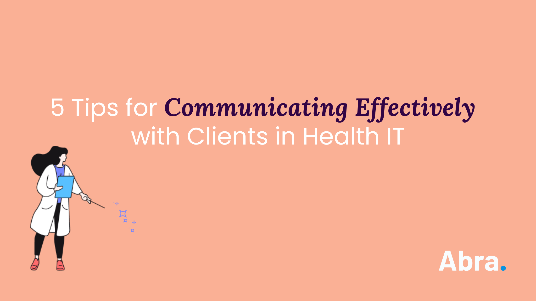 5 Tips for Communicating Effectively with Clients in Health IT | Abra