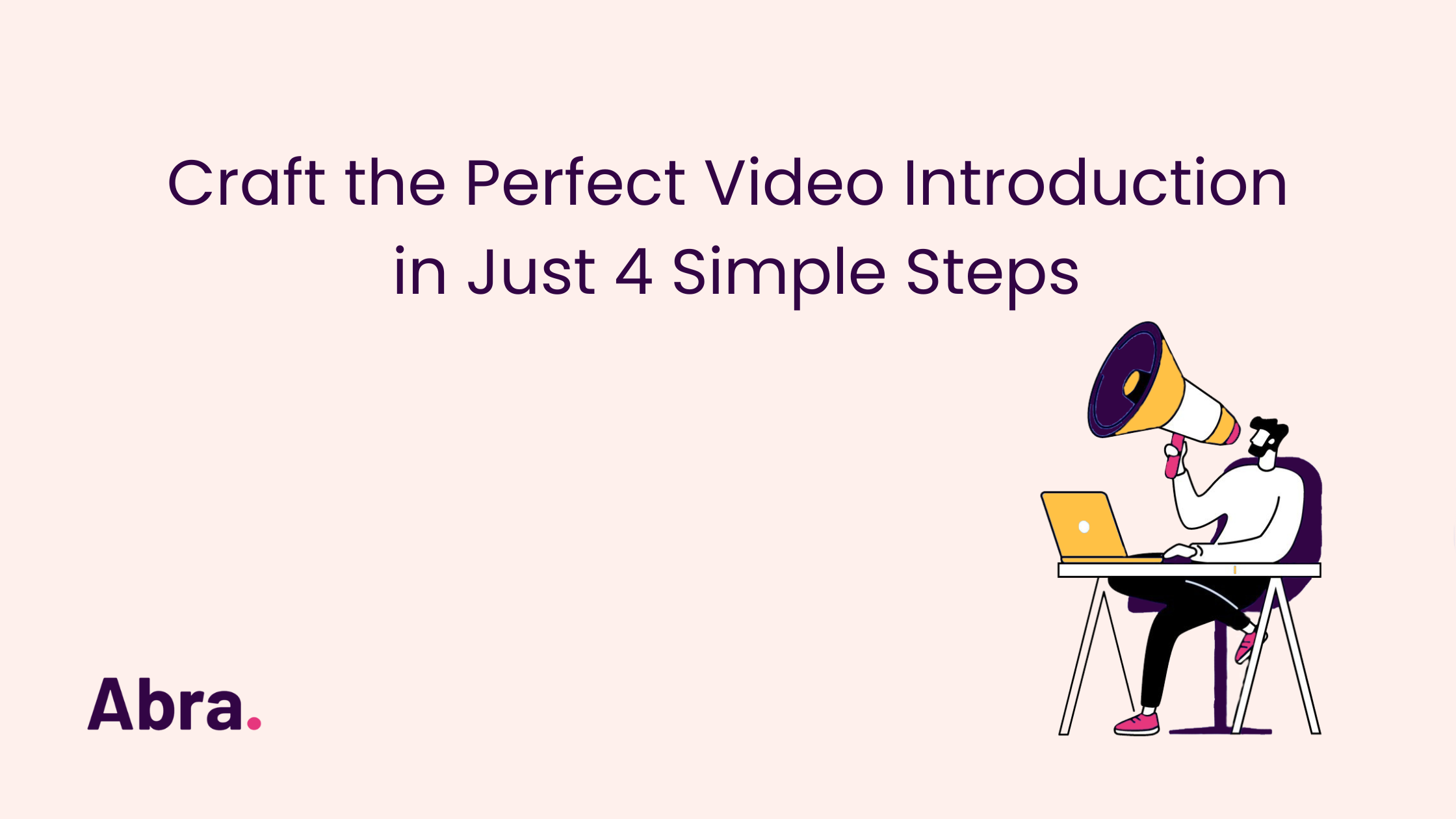 Craft the Perfect Video Introduction in Just 4 Simple Steps | Abra