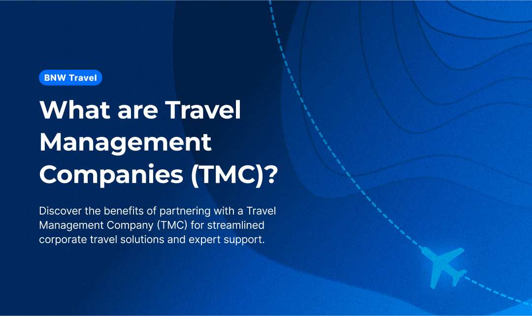 What is a Travel Management Company (TMC) and Why Should You Use One?