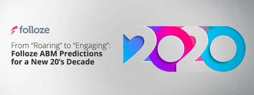 From “Roaring” to “Engaging” – Folloze ABM Predictions for a New 20’s Decade
