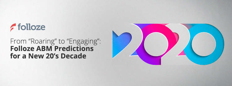 From “Roaring” to “Engaging” – Folloze ABM Predictions for a New 20’s ...