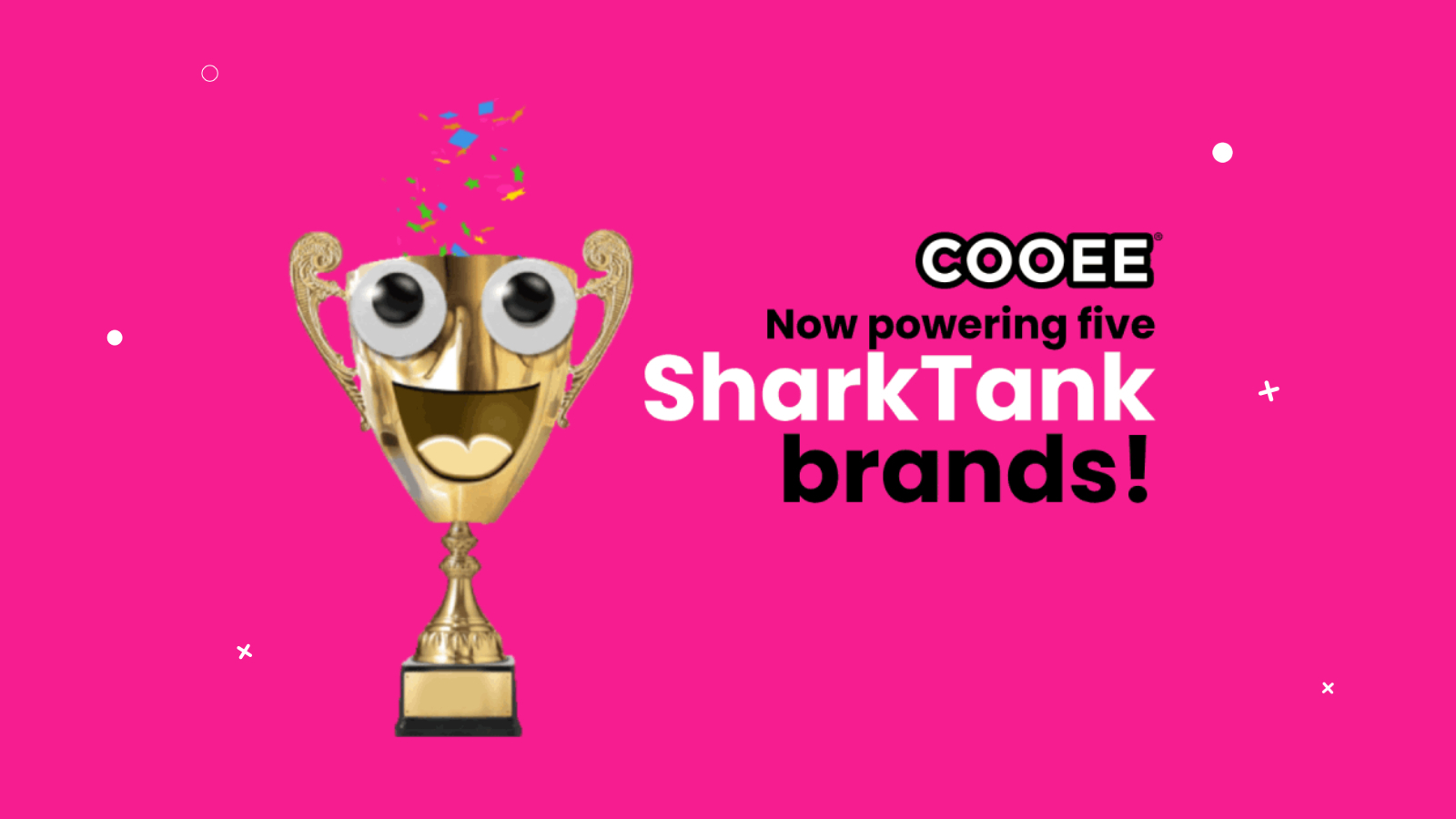 Cooee powers five successful SharkTank brands.