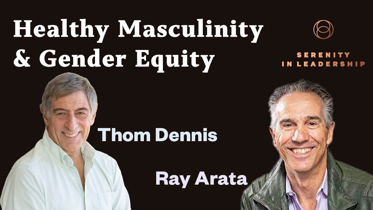 Healthy Masculinity and Gender Equity - Ray Arata & Thom Dennis | Serenity in Leadership