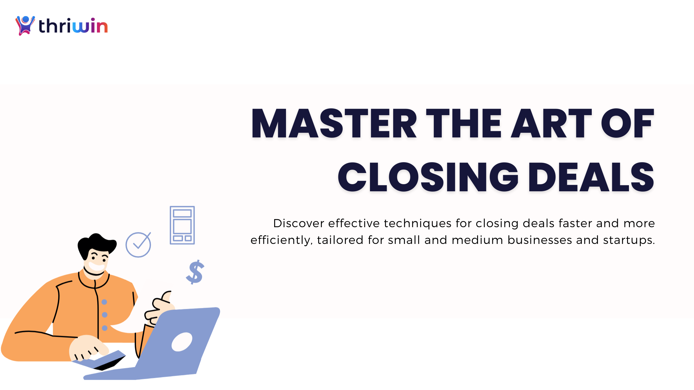 Master the Art of Closing Deals: Essential Strategies for SMBs and Startups