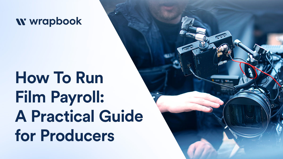 How to Run Film Payroll: A Practical Guide for Producers | Wrapbook