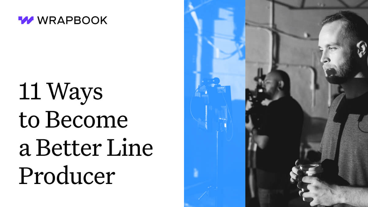 11 Ways to Become a Better Line Producer | Wrapbook