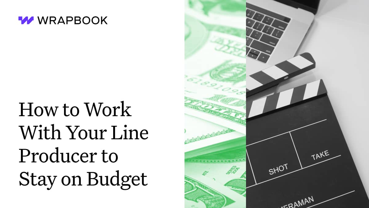 How to Work With Your Line Producer to Stay on Budget | Wrapbook