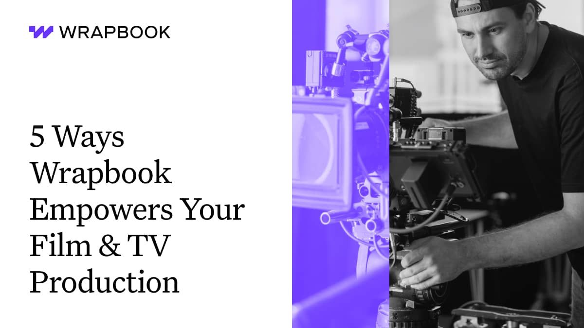 5 Ways Wrapbook Streamlines Film & TV Production | Wrapbook