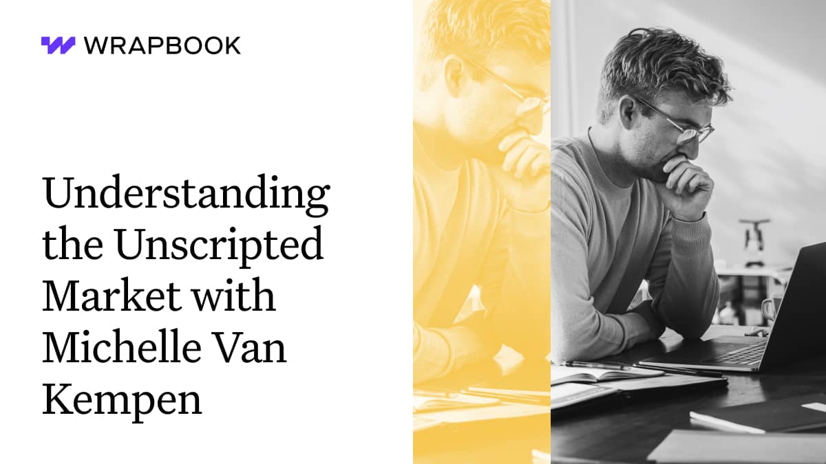 Understanding the Unscripted Market with Michelle Van Kempen | Wrapbook
