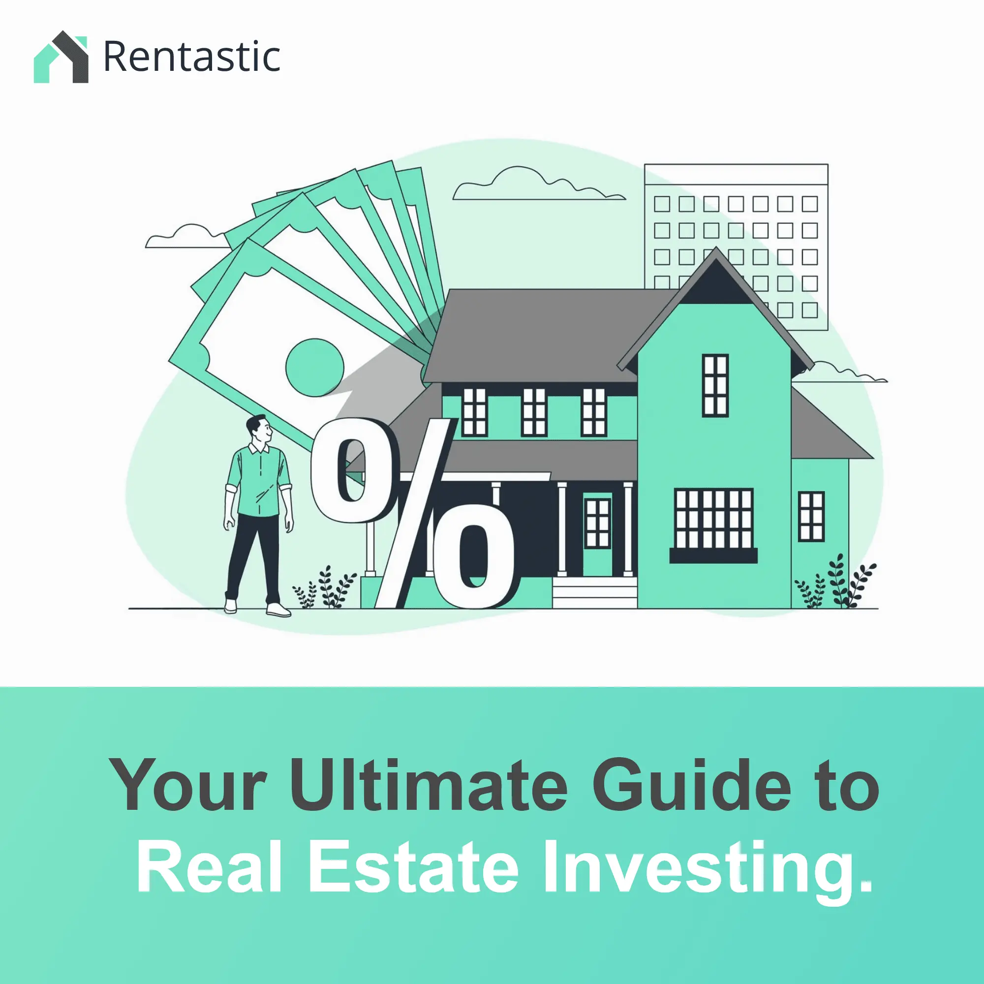 The Ultimate Guide to Real Estate Investing - Rentastic Blogs