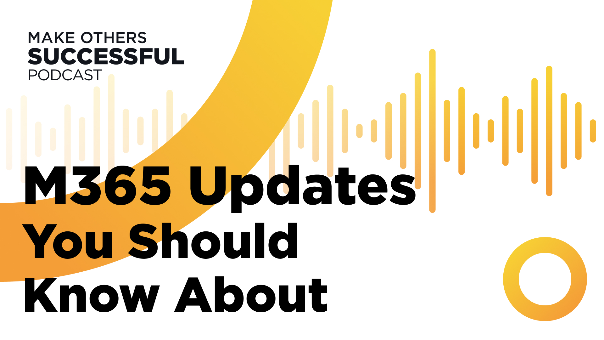 M365 Updates You Should Know About - Make Others Successful Podcast by ...