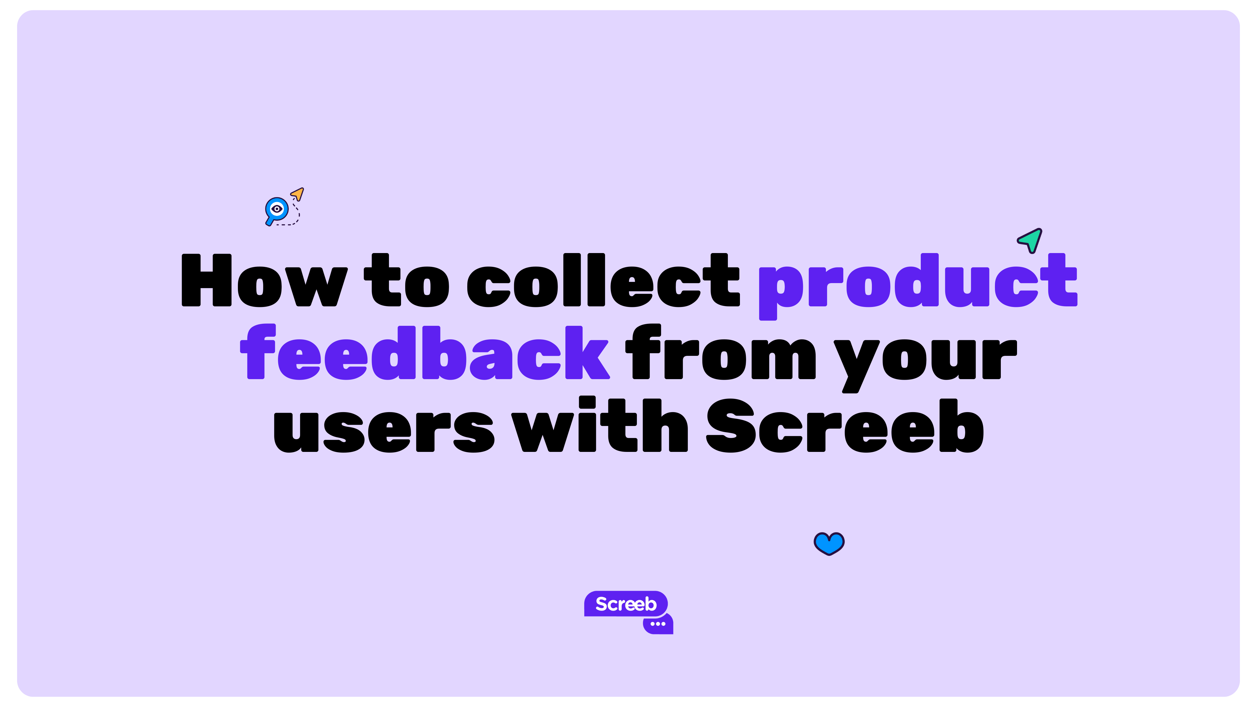 How to collect product feedback from your users with Screeb